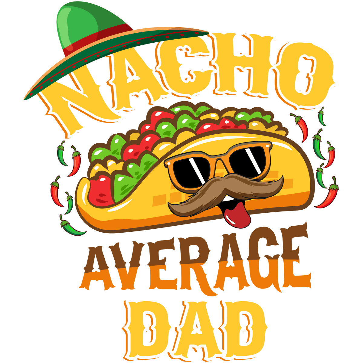 Nacho Average Dad Father's Day Design - DTF Ready To Press
