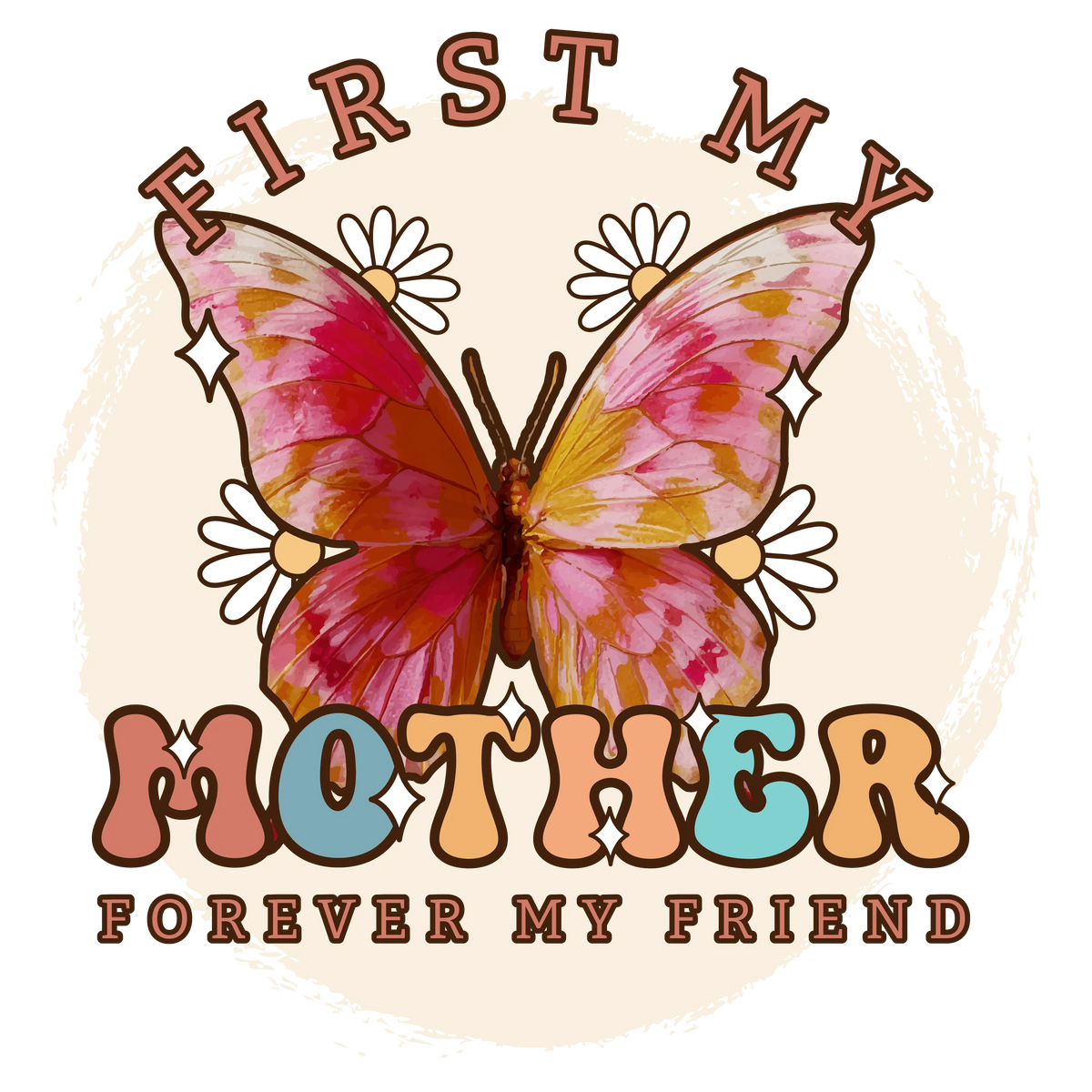 First My Mother Forever My Friend Design - DTF Ready To Press