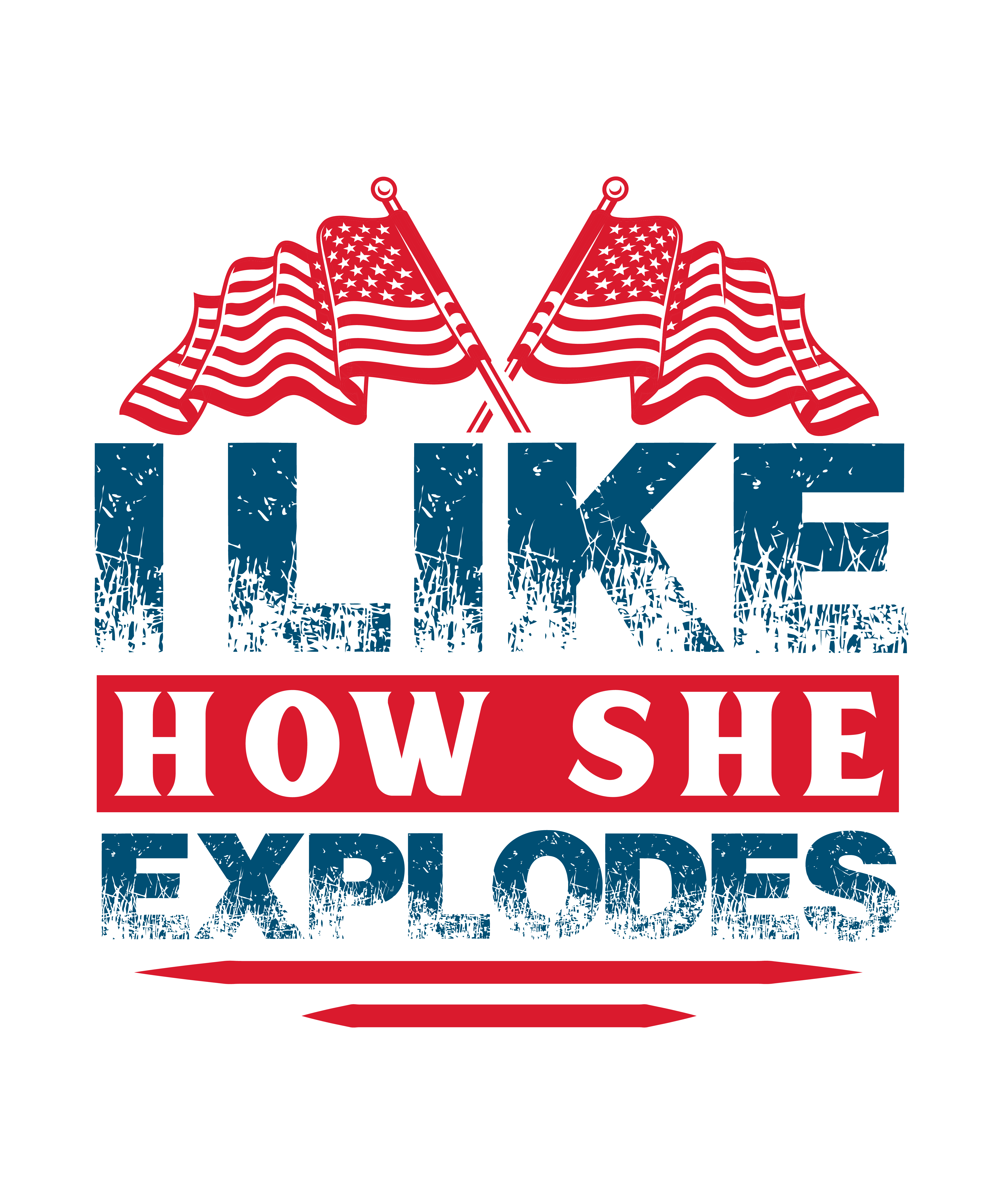 I Like How She Explodes 4th Of July Design - DTF Ready To Press — DTF ...